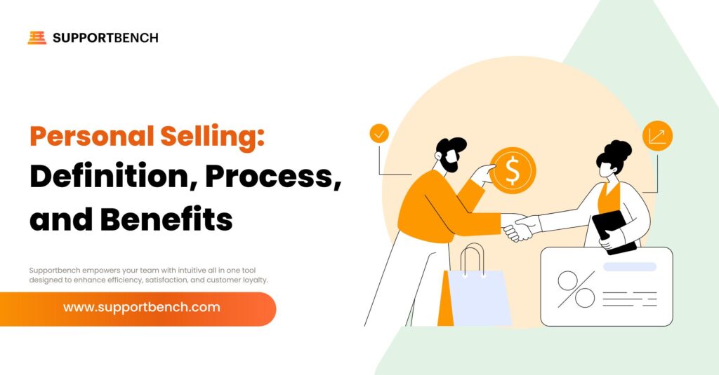 Personal Selling: Definition, Process, and Benefits | Supportbench