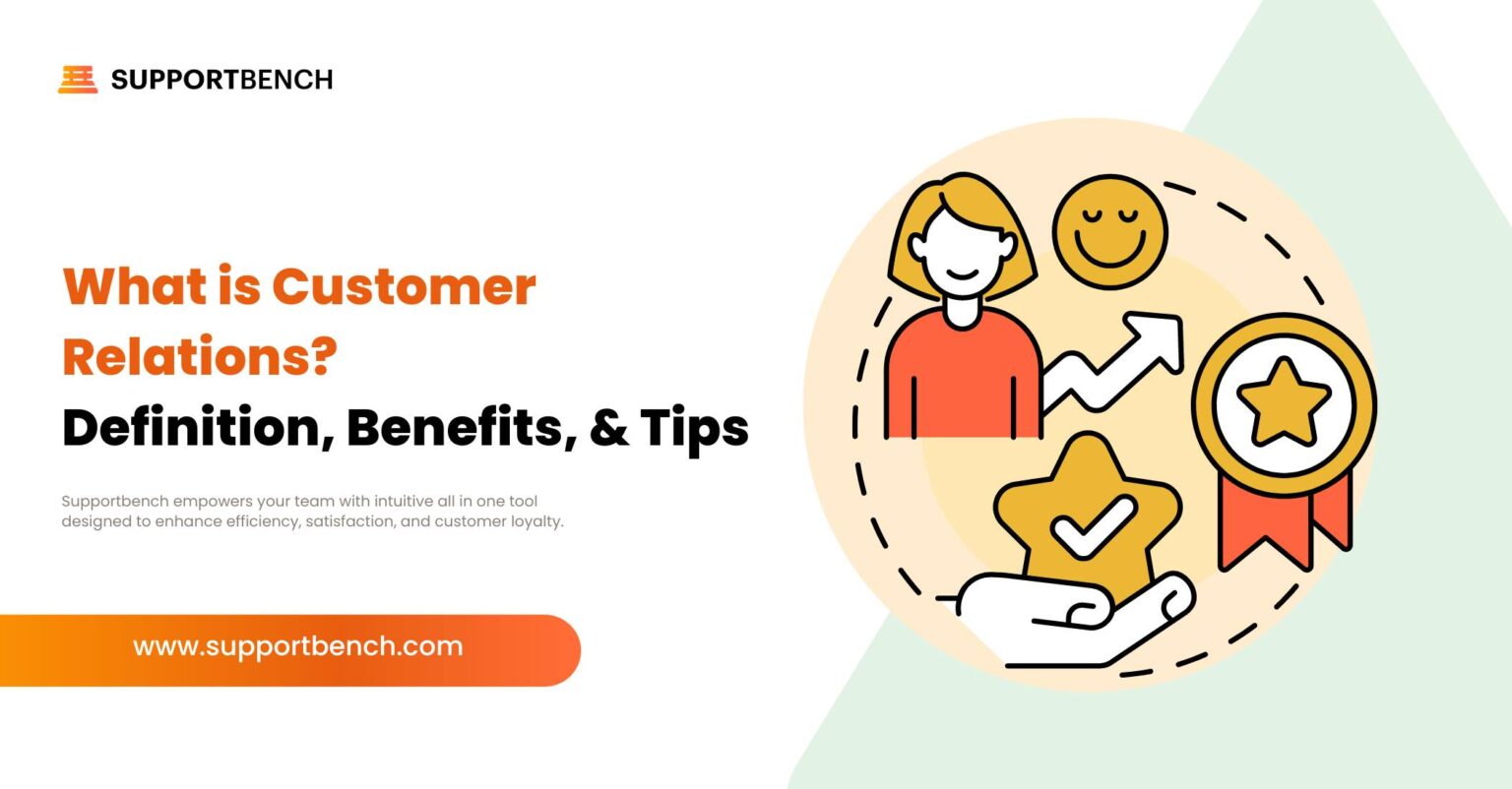 What is Customer Relations? Definition, Benefits, and Tips | Supportbench
