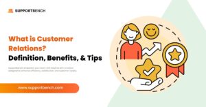 What is Customer Relations? Definition, Benefits, and Tips | Supportbench