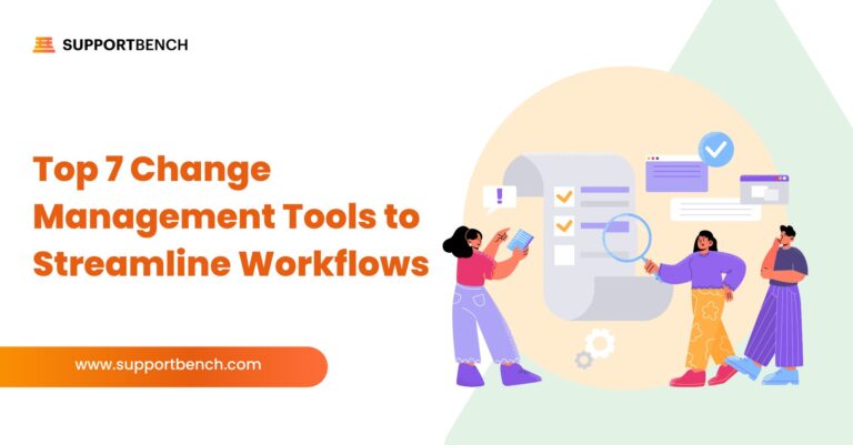 Top 7 Change Management Tools to Streamline Workflows! | Supportbench