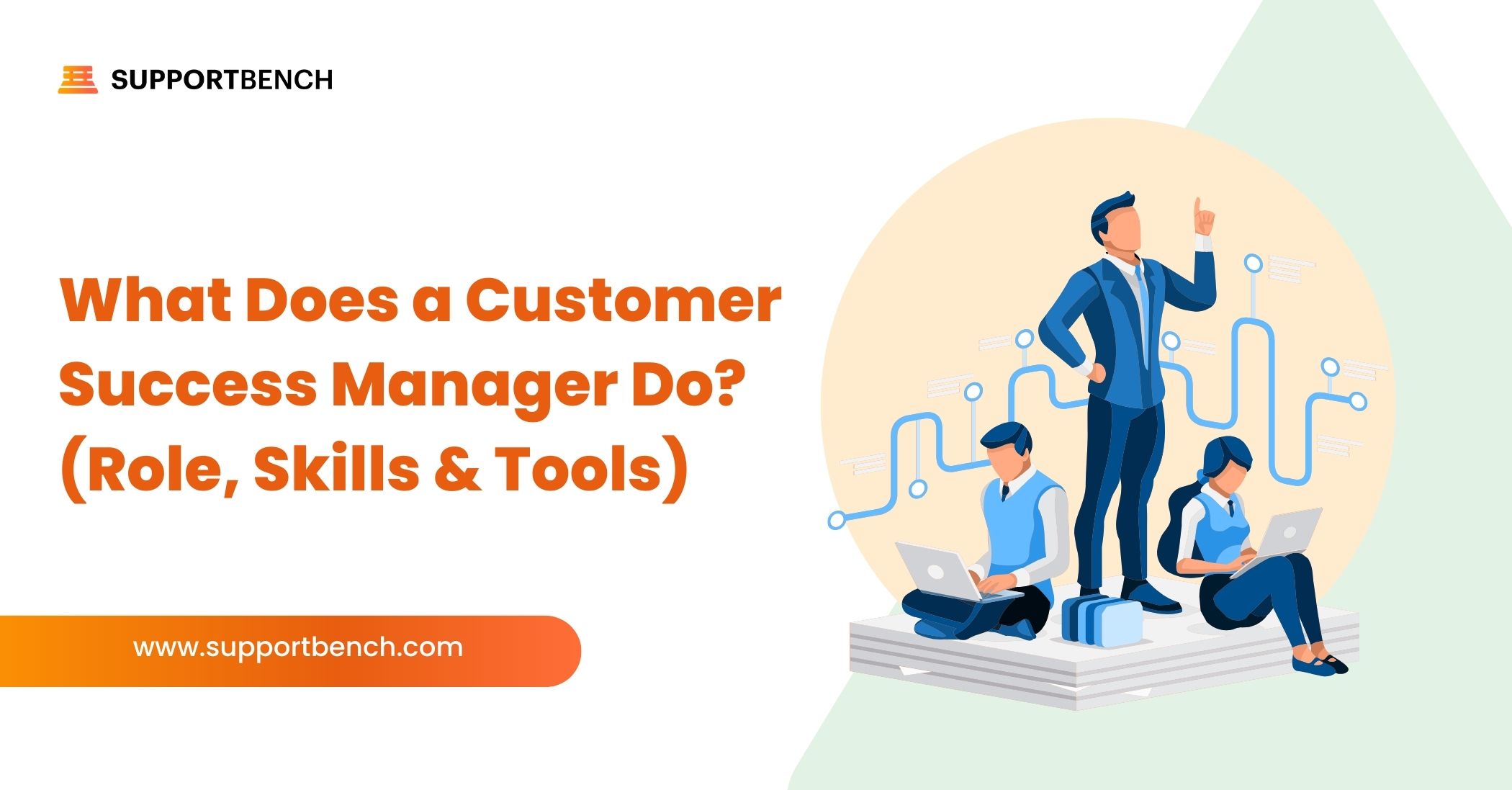 What Do Customer Success Managers Do? (Role, Skills & Tools) | Supportbench