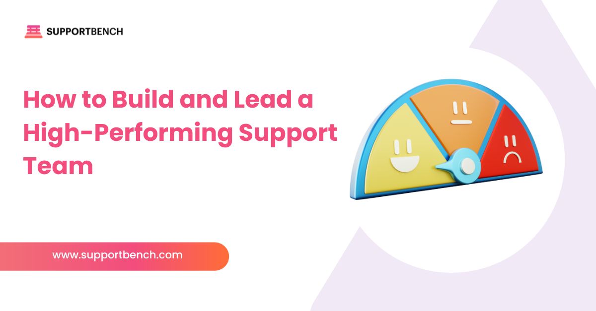 How to Build & Lead a High-Performing Customer Support Team