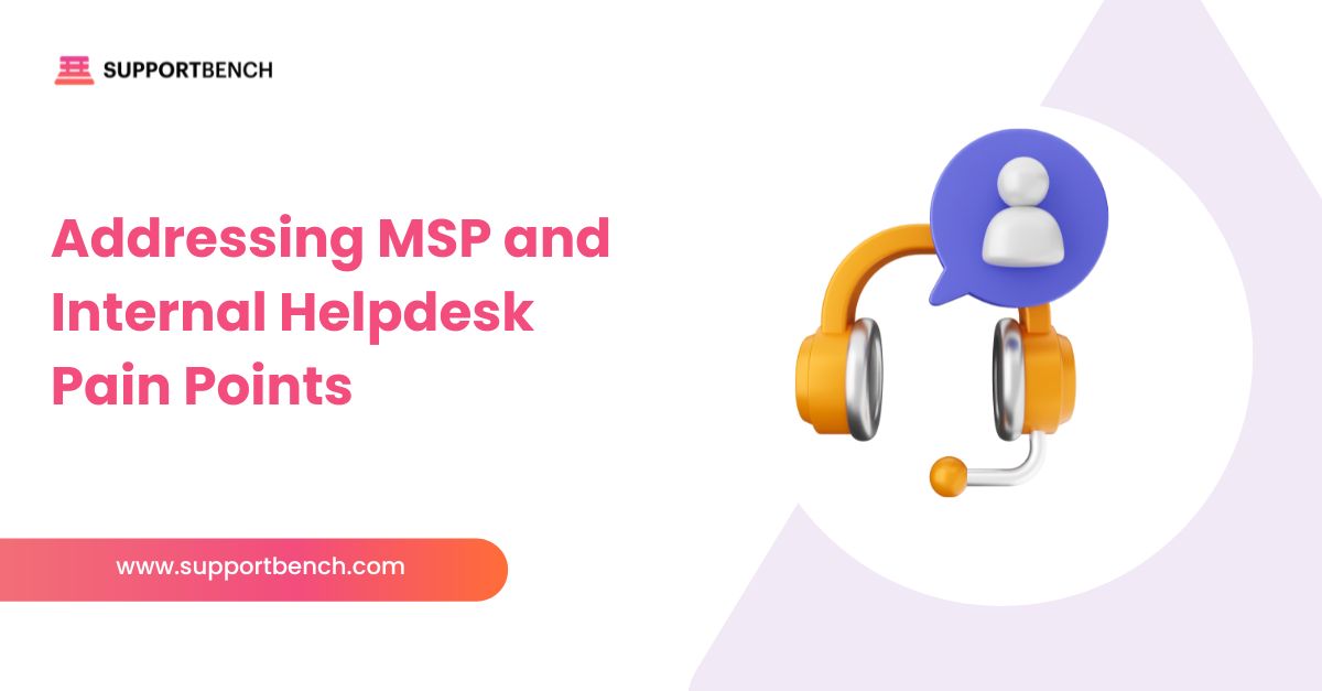 MSP & Helpdesk Pain Points: Practical Solutions | Supportbench